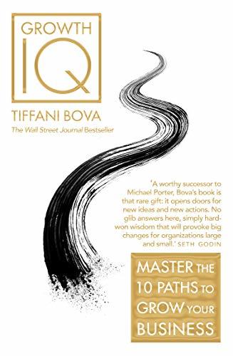 Growth IQ: Master the 10 Paths to Grow Your Business by Tiffani Bova ...