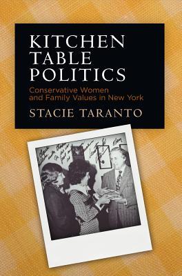 Kitchen Table Politics: Conservative Women and Family Values in New ...