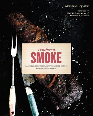 Southern Smoke: Barbecue, Traditions, and Treasured Recipes Reimagined ...