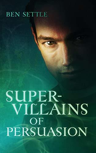 Super Villains of Persuasion by Ben Settle | Goodreads
