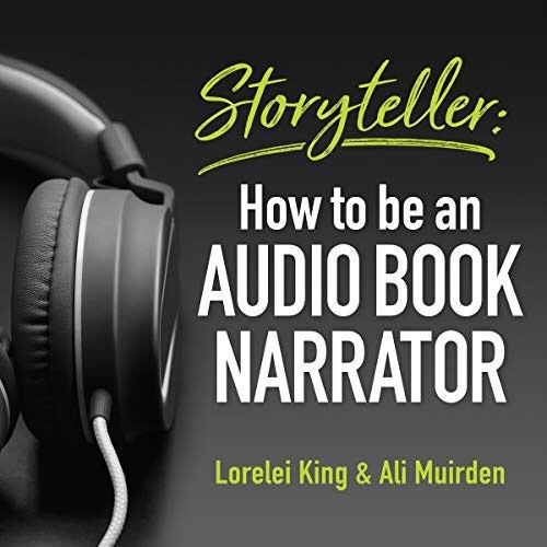 Storyteller: How to Be An Audio Book Narrator by Lorelei King | Goodreads