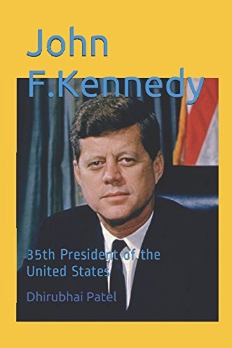 John F.Kennedy: 35th President of the United States by Dhirubhai Patel ...