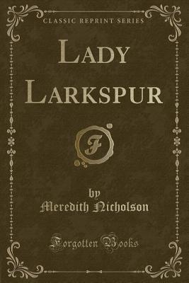 Lady Larkspur (Classic Reprint) by Meredith Nicholson | Goodreads