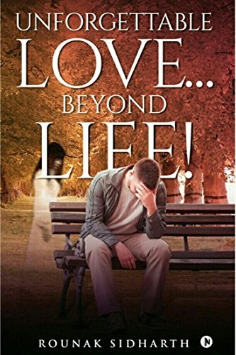 Unforgettable Love...Beyond Life! by Rounak Sidharth | Goodreads