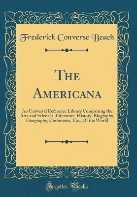 The Americana: An Universal Reference Library Comprising the Arts and ...