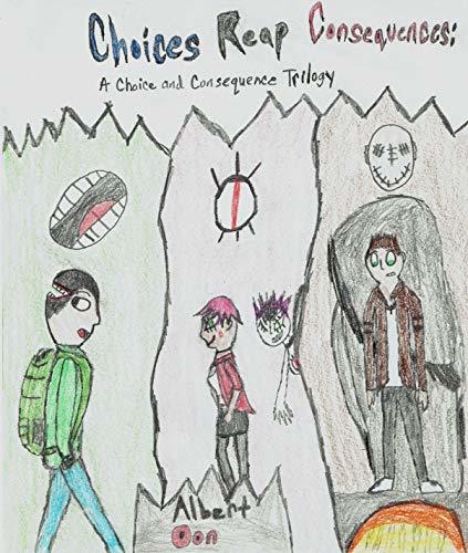 Choices Reap Consequences: A Choice and Consequence Trilogy by Albert ...