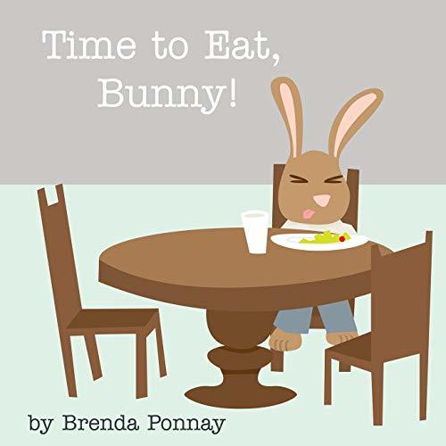 Time to Eat, Bunny! (Time for Bunny) by Brenda Ponnay | Goodreads