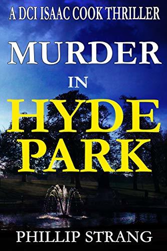 Murder in Hyde Park (DCI Isaac Cook #10) by Phillip Strang | Goodreads