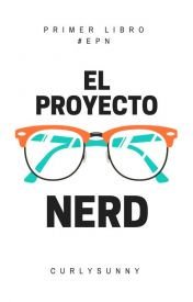 El Proyecto Nerd (EPN, #1) by CurlySunny | Goodreads