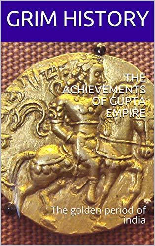 THE ACHIEVEMENTS OF GUPTA EMPIRE: The golden period of india by GRIM ...