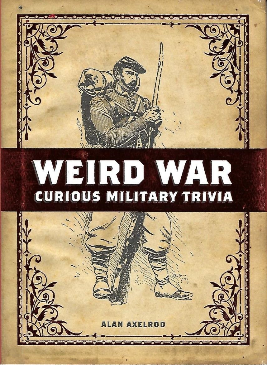 Weird War: Curious Military Trivia by Alan Axelrod | Goodreads