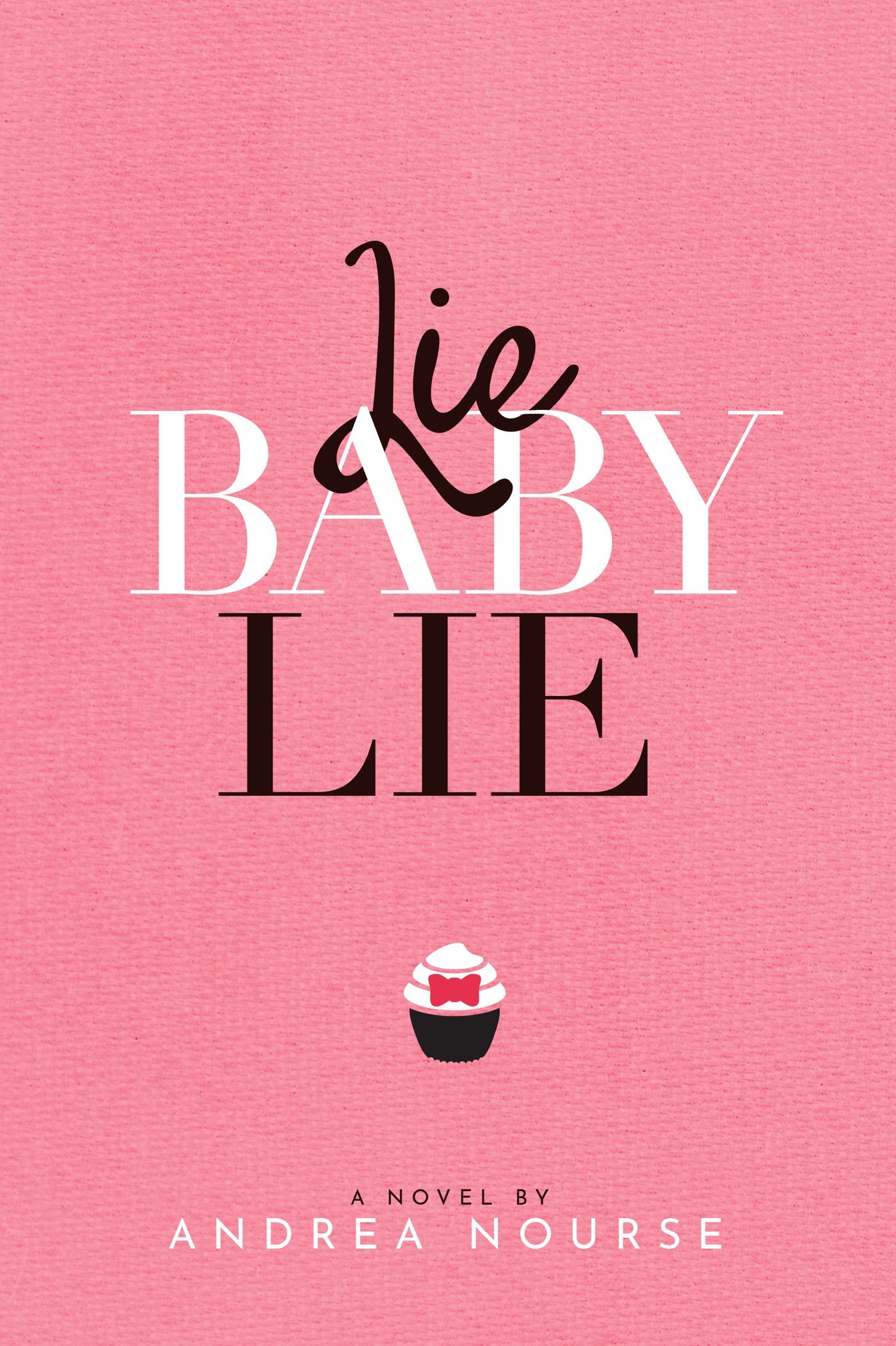 Lie Baby Lie by Andrea Nourse | Goodreads