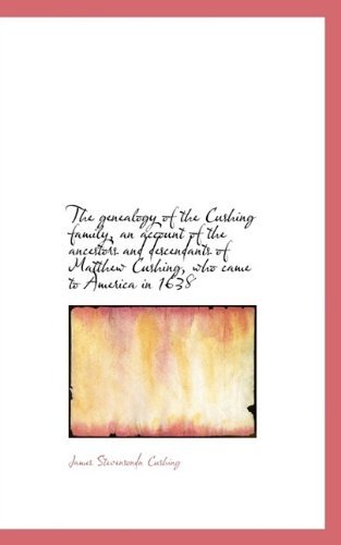 The genealogy of the Cushing family, an account of the ancestors and ...