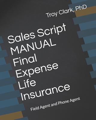 Sales Script MANUAL, Final Expense Life Insurance: Field Agent and ...