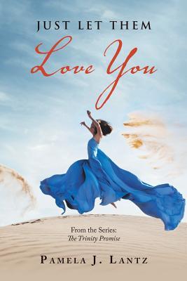 Just Let Them Love You: Book 1 from the Series: the Trinity Promise by ...