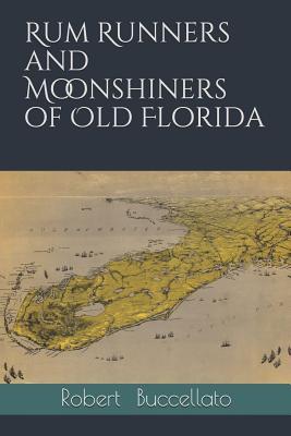 Rum Runners and Moonshiners of Old Florida by Robert Buccellato | Goodreads