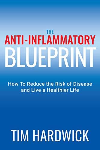 The Anti-Inflammatory Blueprint: How to Reduce the Risk of Disease and ...