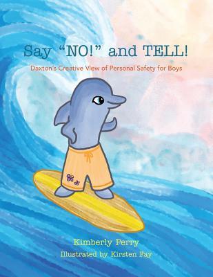 Say "NO!" and TELL!: Daxton's Creative View of Personal Safety for Boys ...