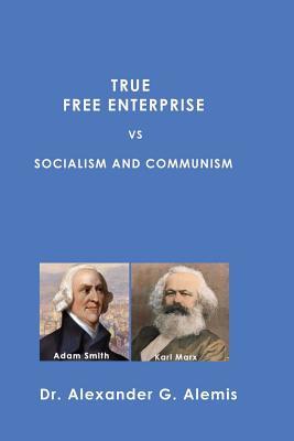 True Free Enterprise vs Socialism and Communism by Alexander G. Alemis ...