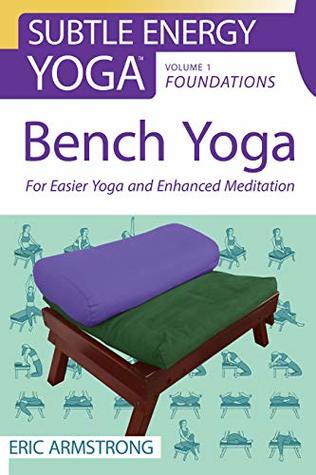 Bench Yoga: For Easier Yoga and Enhanced Meditation by Eric Armstrong ...