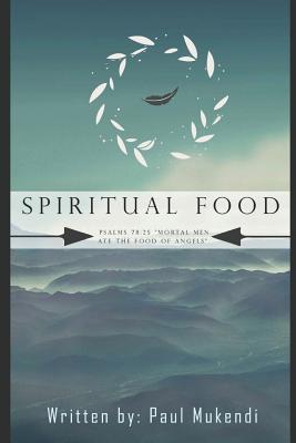 SPIRITUAL FOOD: "Mortal Men Ate The Food of Angels" Psalms 78:25. by EV ...