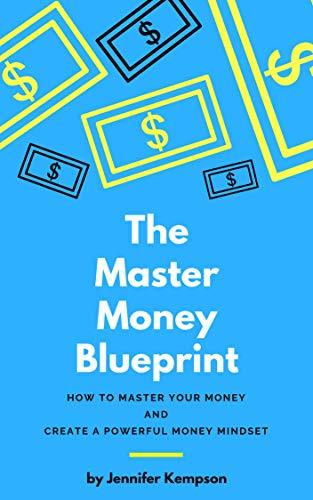 The Master Money Blueprint: How to Master Your Money and Create a ...