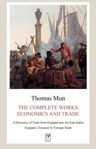 The Complete Works: Economics and Trade by Thomas Mun | Goodreads