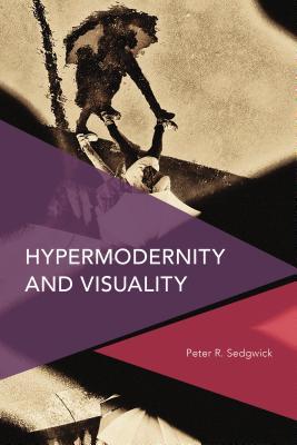 Hypermodernity and Visuality by Peter Sedgwick | Goodreads