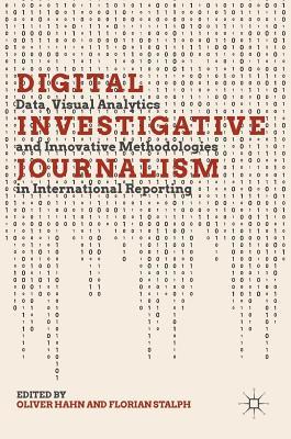 Digital Investigative Journalism: Data, Visual Analytics and Innovative ...
