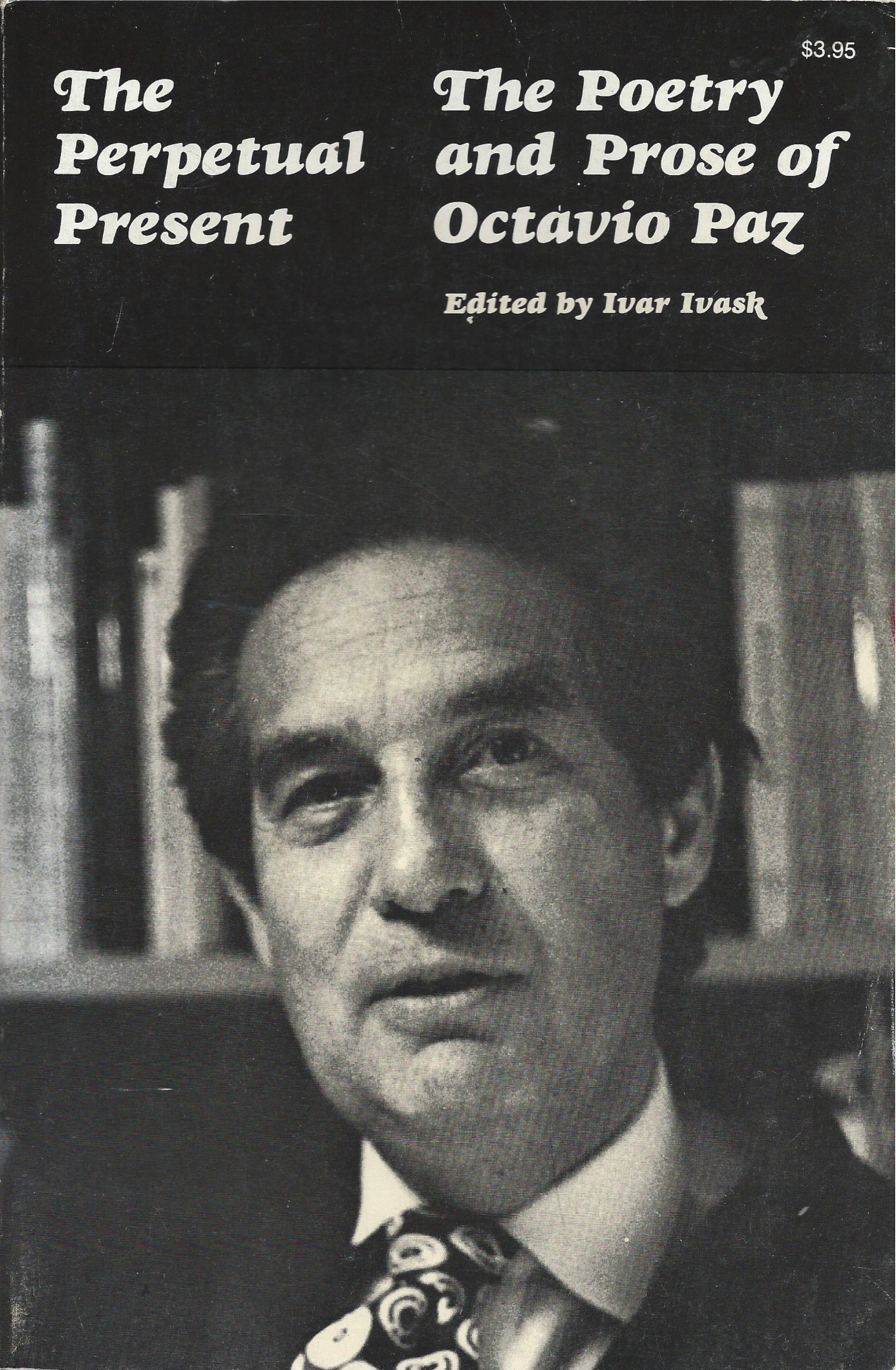The perpetual present;: The poetry and prose of Octavio Paz by Ivar ...