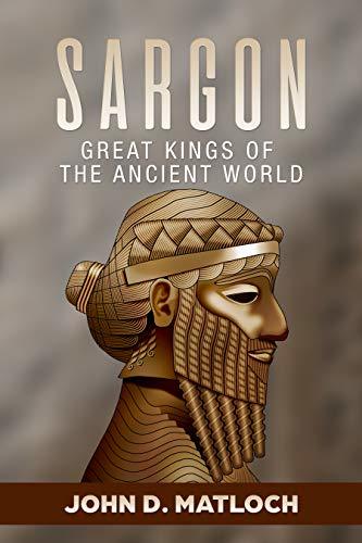 Sargon: Great Kings of the Ancient World by John D. Matloch | Goodreads