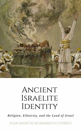 Ancient Israelite Identity: Religion, Ethnicity, and the Land of Israel ...