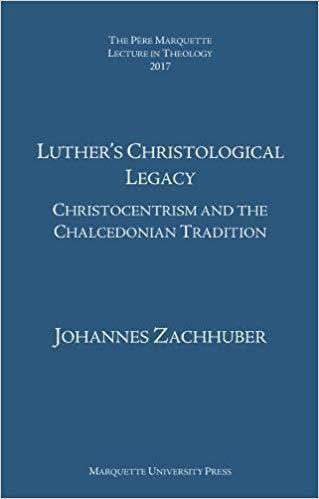 Luther's Christological Legacy: Christocentrism and the Chalcedonian ...