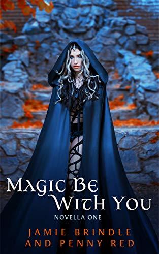 Magic Be With You: Novella One by Jamie Brindle | Goodreads