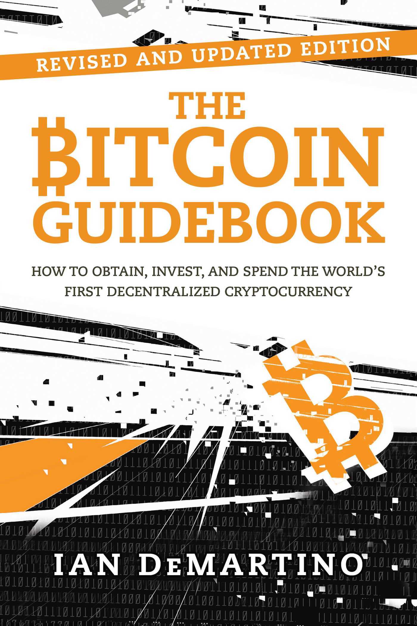The Bitcoin Guidebook: How to Obtain, Invest, and Spend the World's ...