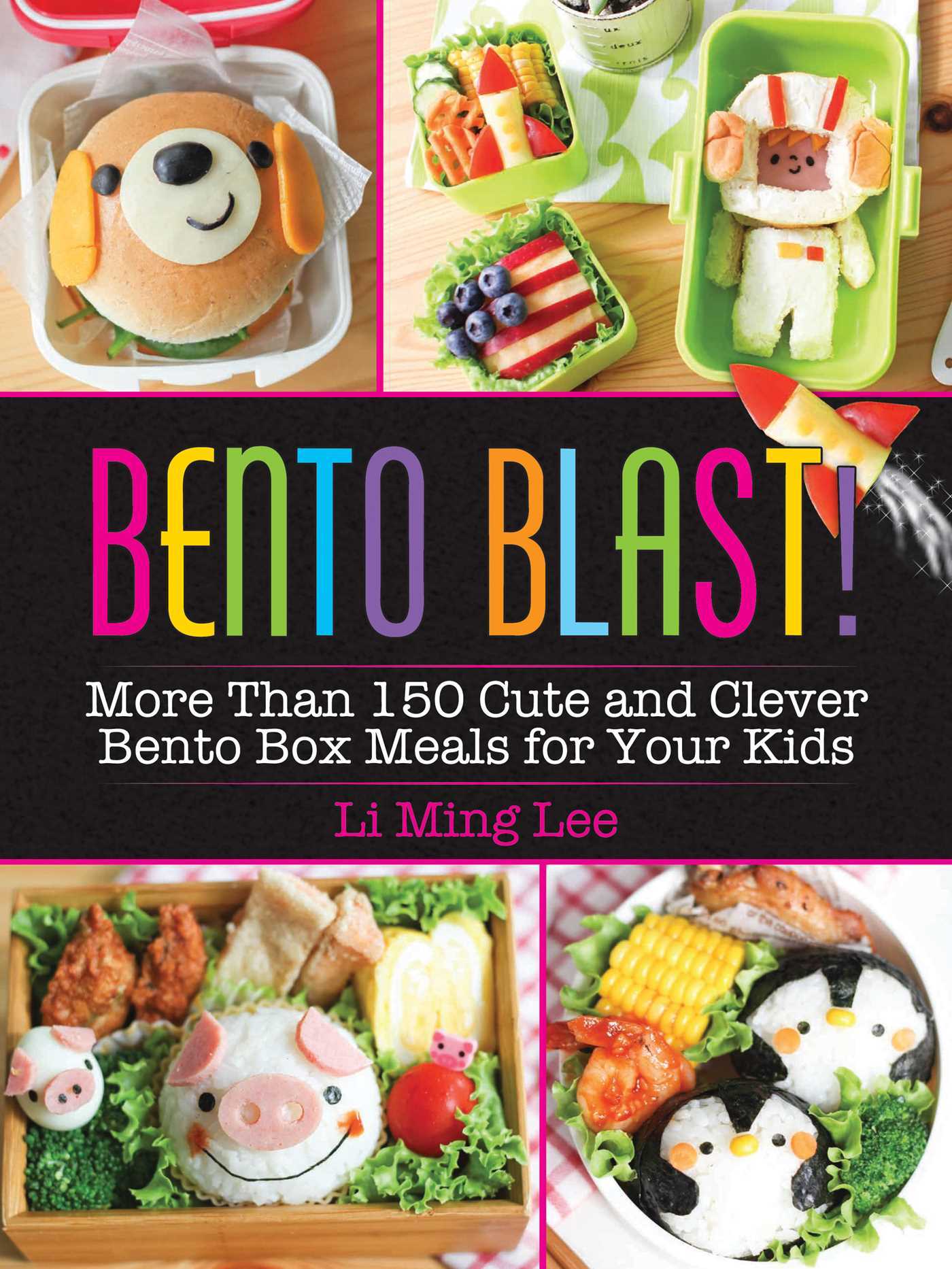 Bento Blast!: More Than 150 Cute and Clever Bento Box Meals for Your ...