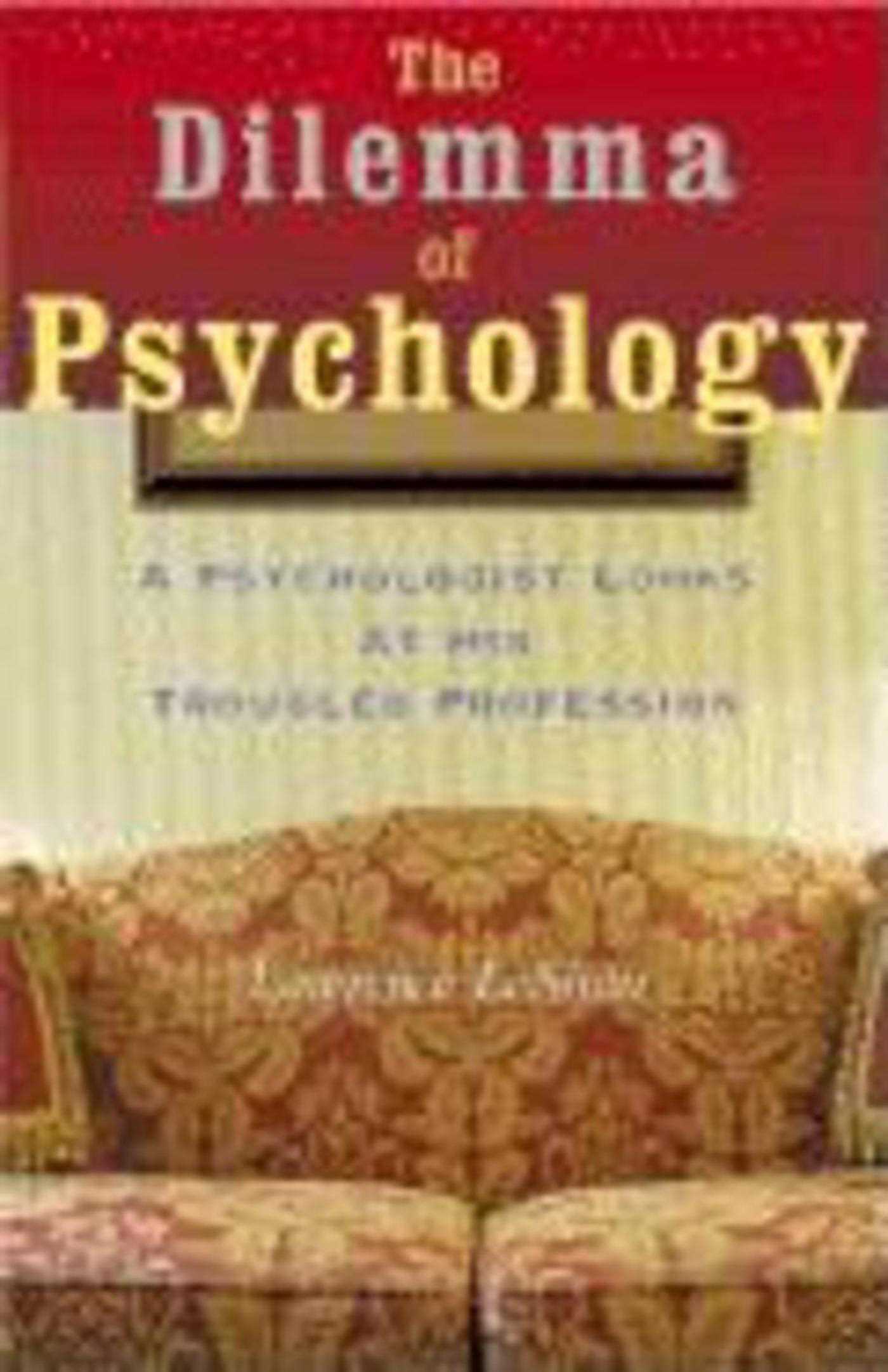 The Dilemma of Psychology: A Psychologist Looks at His Troubled ...