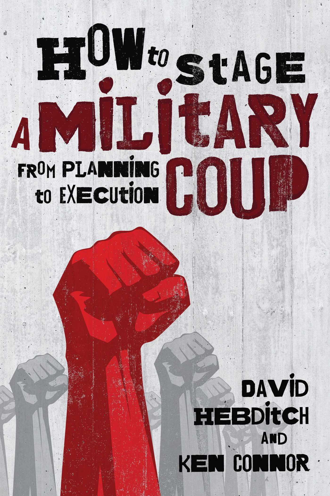How to Stage a Military Coup: From Planning to Execution by David ...