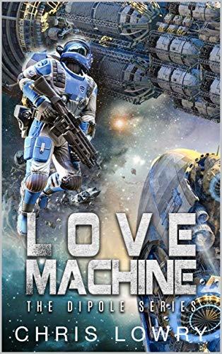 Love Machine (Dipole Series book 4) by Chris Lowry | Goodreads