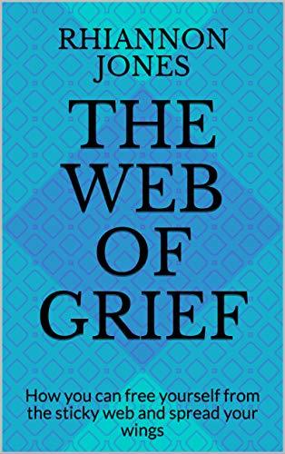 The Web of Grief: How you can free yourself from the sticky web and ...