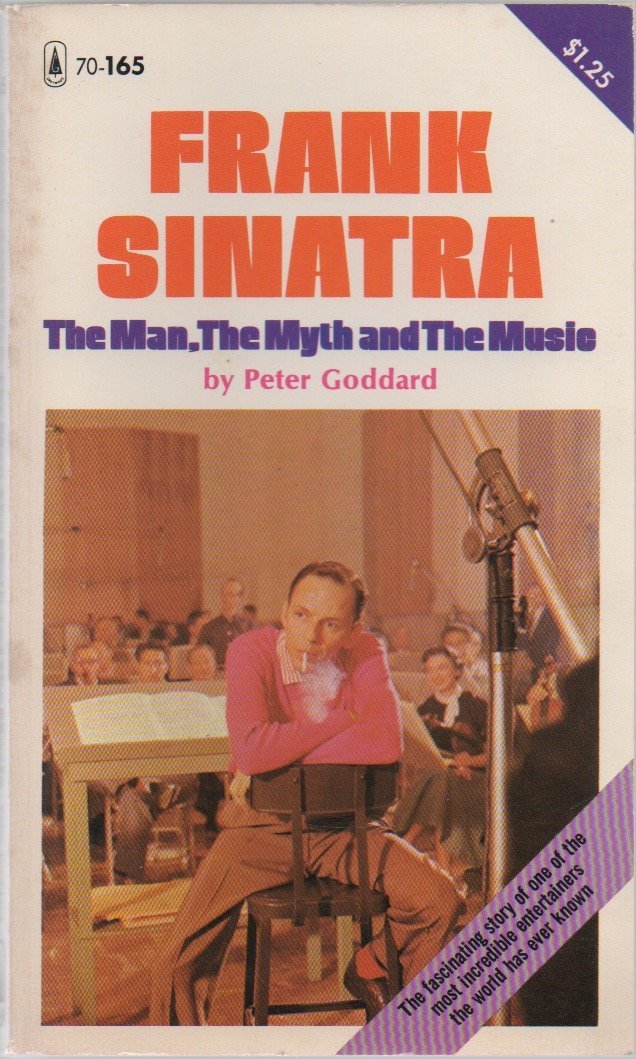 Frank Sinatra: The Man, the Myth and the Music by Peter Goddard | Goodreads