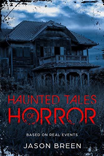 Haunted Tales of Horror: Ghost Stories Based on Real Events by Jason ...