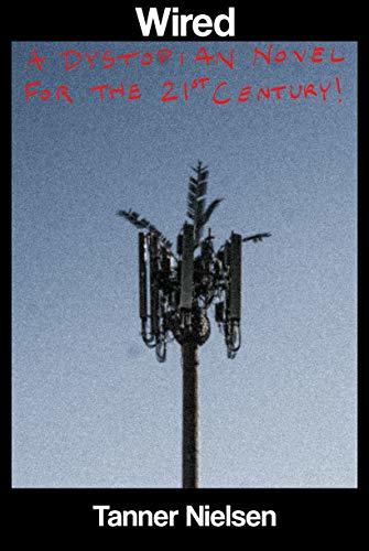 Wired: A Dystopian Novel for the 21st Century by Tanner Nielsen | Goodreads