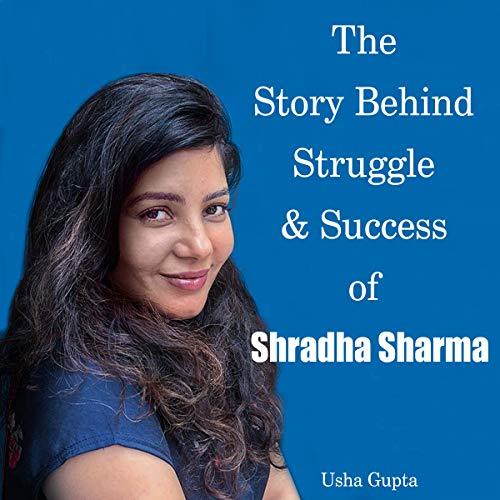Story Behind Struggle & Success of Shradha Sharma by Usha Gupta | Goodreads