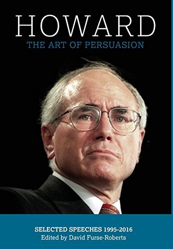 Howard: The Art of Persuasion : Selected Speeches 1995-2016 by John ...