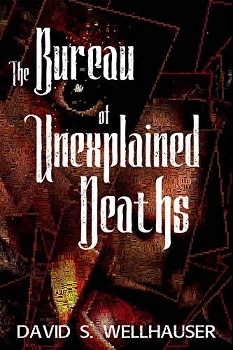 The Bureau of Unexplained Deaths by David S. Wellhauser | Goodreads