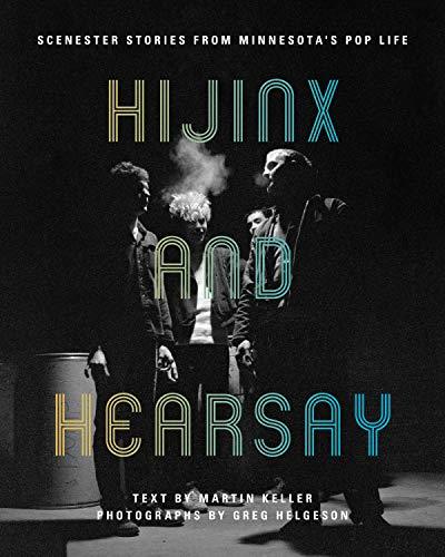 Hijinx and Hearsay: Scenester Stories from Minnesota's Pop Life by ...