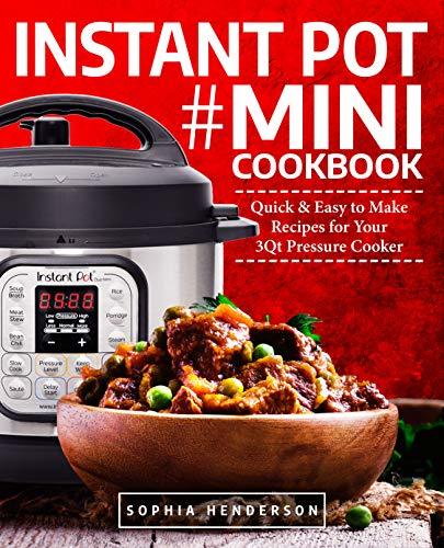 Instant Pot Mini Cookbook: Quick and Easy to Make Recipes for Your 3Qt ...