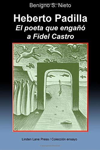 Heberto Padilla. El poeta que engañó a Fidel Castro by Benigno S. Nieto ...