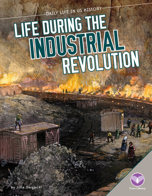 Life During the Industrial Revolution by Julia Garstecki | Goodreads